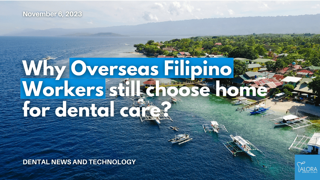 Why OFWs Pick PH for Dental Services | Alora Dental Clinic