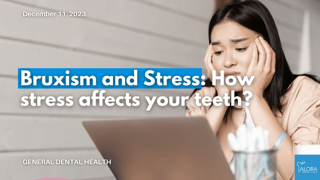 Bruxism And Stress Understanding Teeth Grinding Alora Dental Clinic
